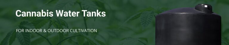 Cannabis Water Tanks For Indoor & Outdoor Cultivation